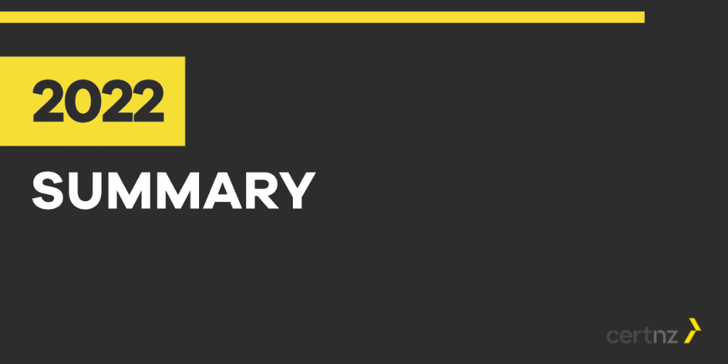 2022 Report summary | CERT NZ 2022 Report summary | CERT NZ